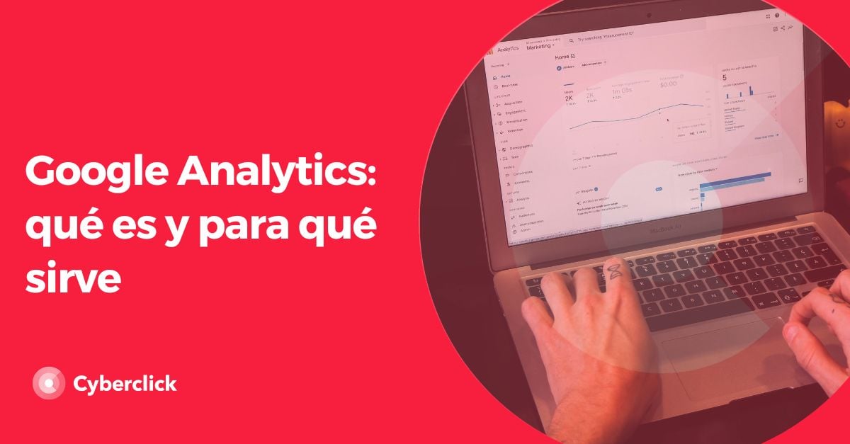 Google Analytics: qué es y para qué sirve